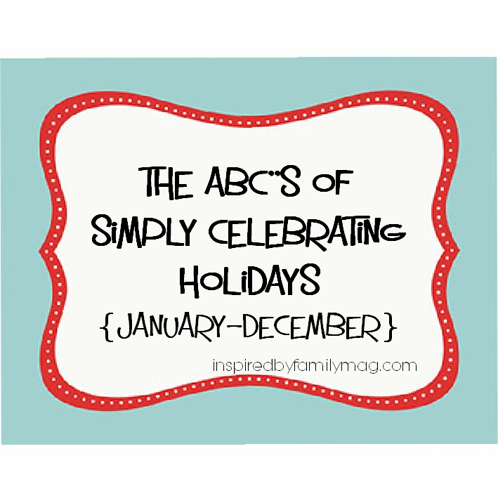 ABC's of Simply Celebrating Holidays - Inspired by Family
